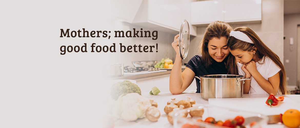 Mothers; making good food better!
